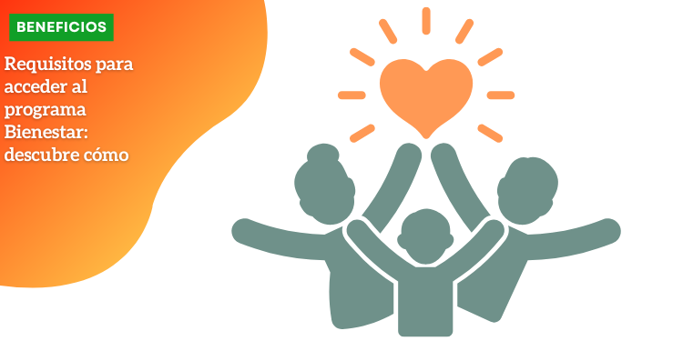 Requisitos para acceder al programa Bienestar: descubre cómo - Você ...